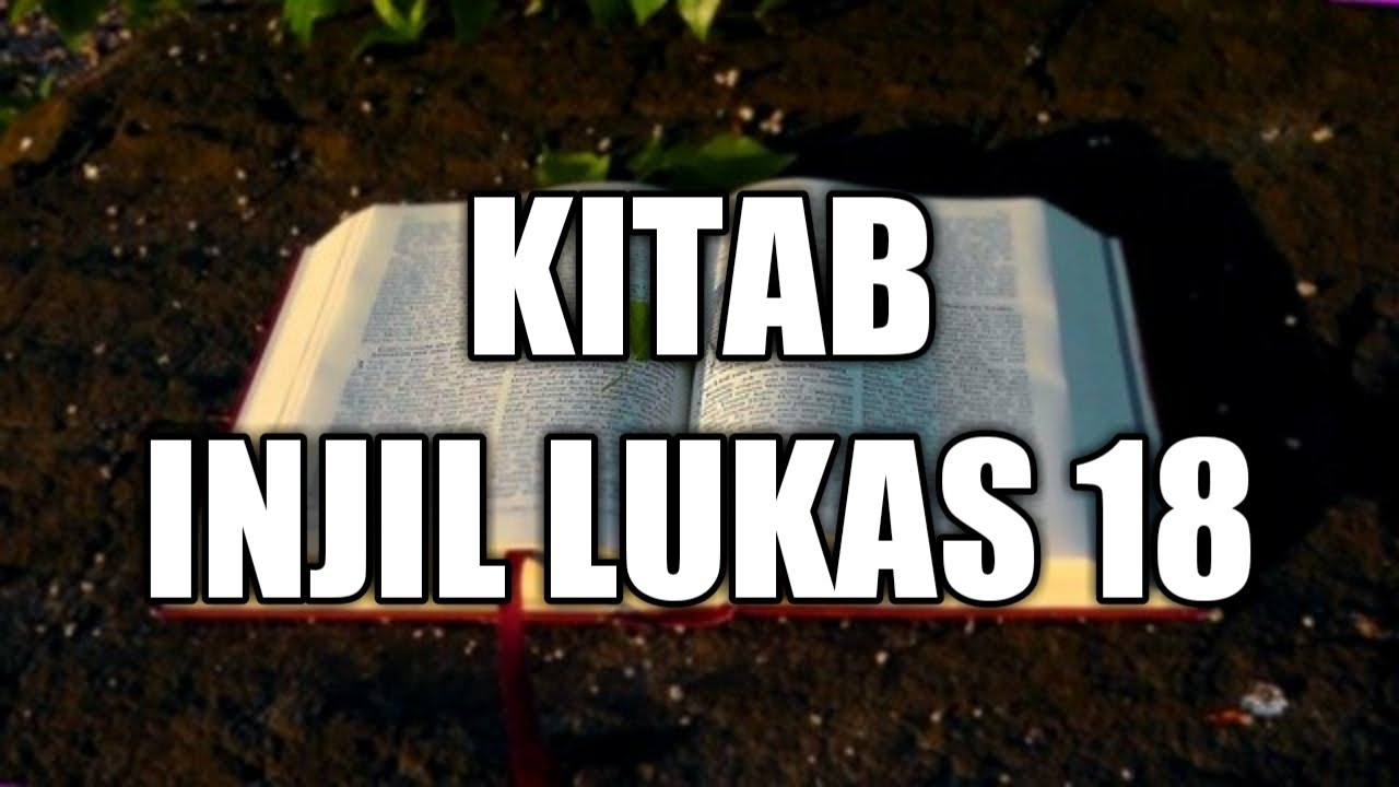 ALKITAB SUARA KITAB INJIL LUKAS 18 BAHASA INDONESIA - YouTube