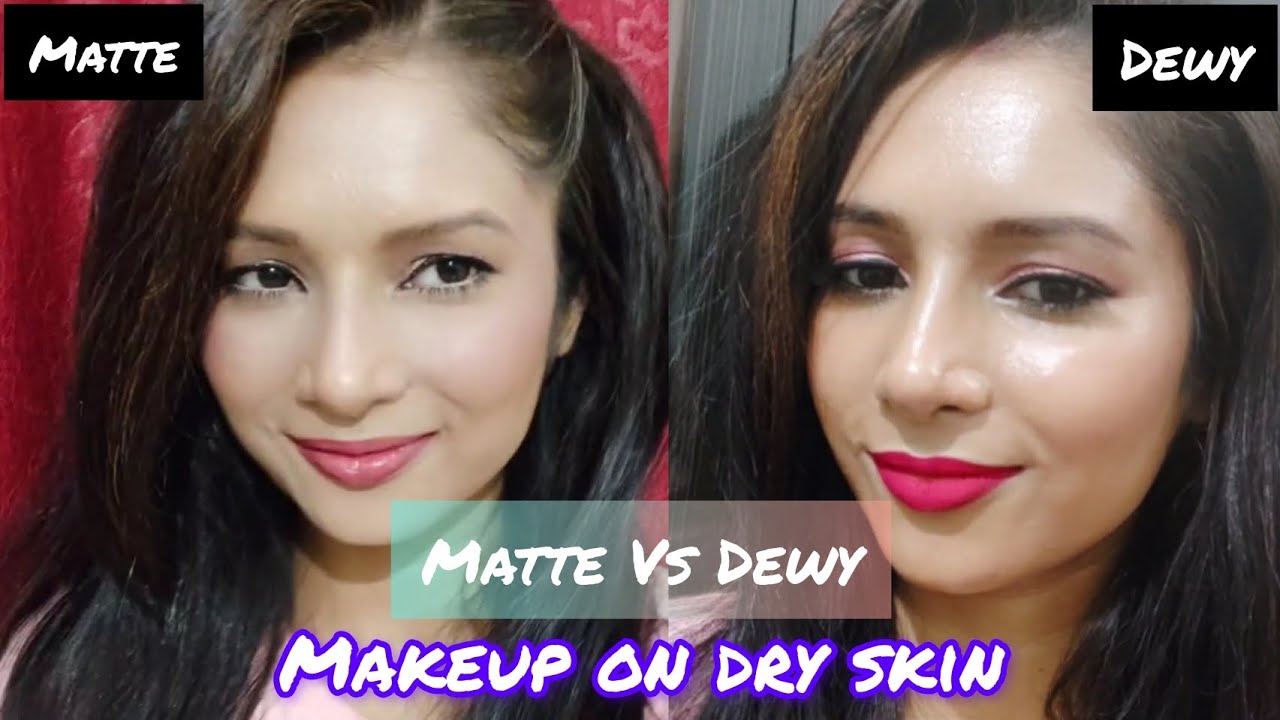 Matte Vs Dewy makeup on dry skin | day/summer makeup - YouTube