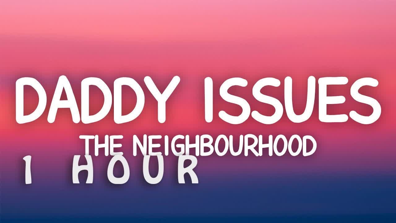 [1 HOUR 🕐 ] The Neighbourhood - Daddy Issues (Lyrics) - YouTube Music