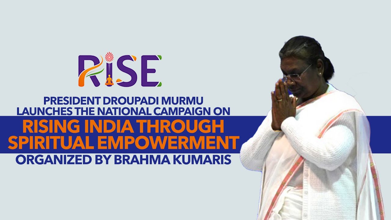 President Droupadi Murmu launches the National Campaign on RISE organized by Brahma Kumaris ...