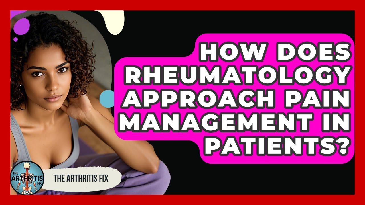 How Does Rheumatology Approach Pain Management in Patients? - The ...