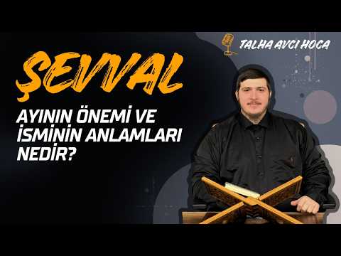 Şevval Ayının önemi ve isminin anlamları nedir?