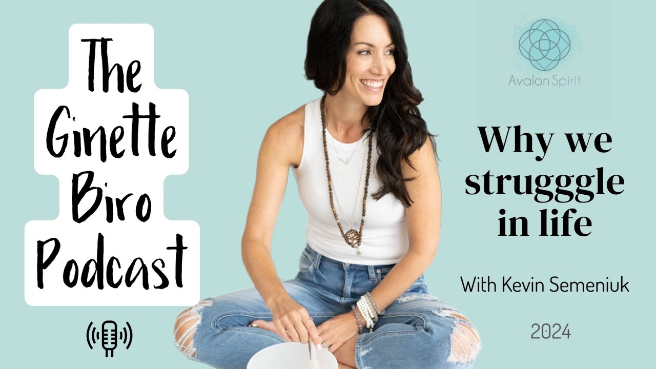 Why we struggle~ With Kevin Semeniuk -The Ginette Biro Podcast - YouTube