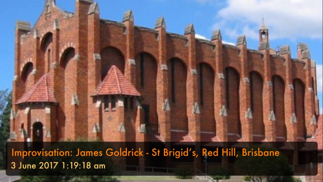 Improvisation: James Goldrick - St Brigid’s, Red Hill, Brisbane ...