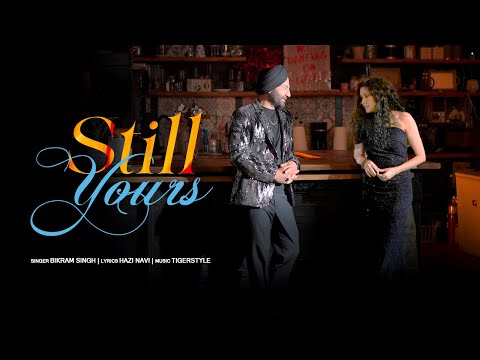 Still Yours (Official Video) Bikram Singh feat. Gunjan I Tigerstyle I Hazi Sidhu
