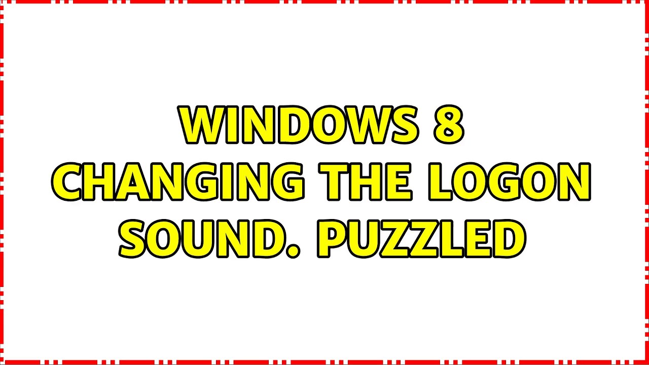 Windows 8 Changing the logon sound. Puzzled - YouTube