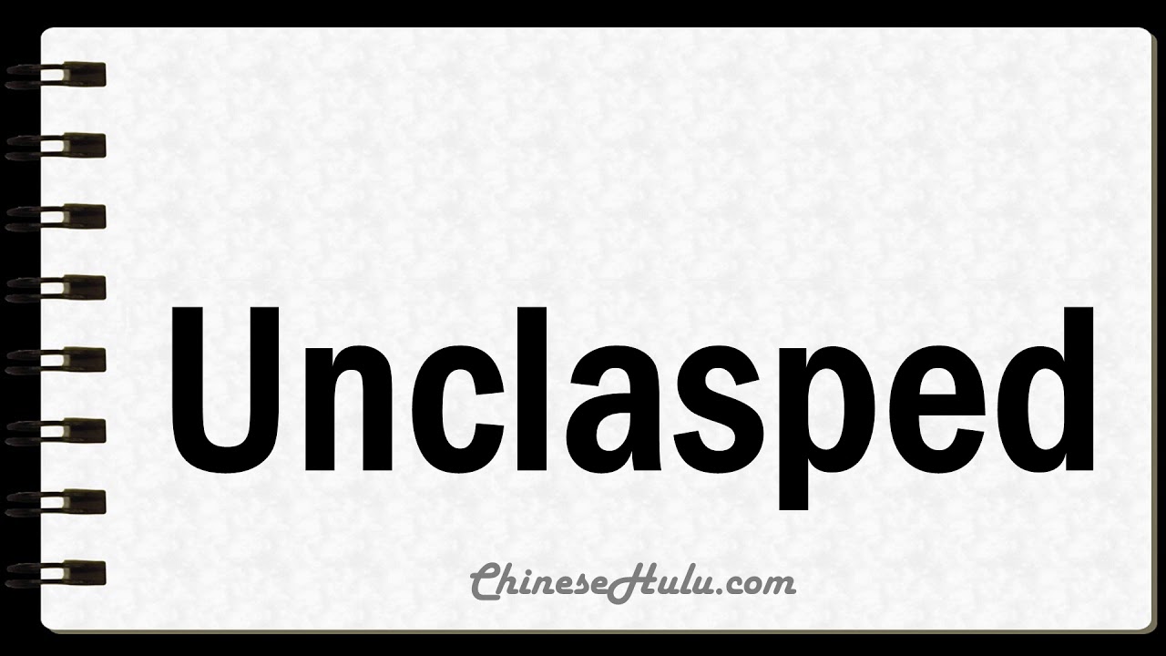 How to Say Unclasped in Mandarin Chinese - YouTube