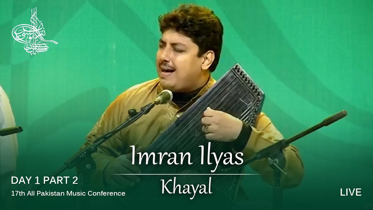 Imran Ilyas | Khayal | 17th All Pakistan Music Conference | Day 1 | Part 2 | Live | APMC - YouTube