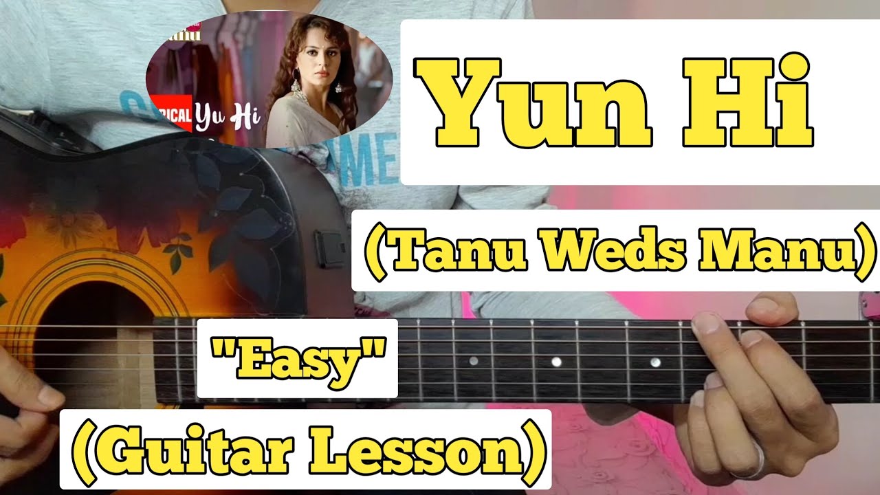 Yun Hi Tanu Weds Manu Guitar Lesson Easy Chords Mohit Chauhan Youtube