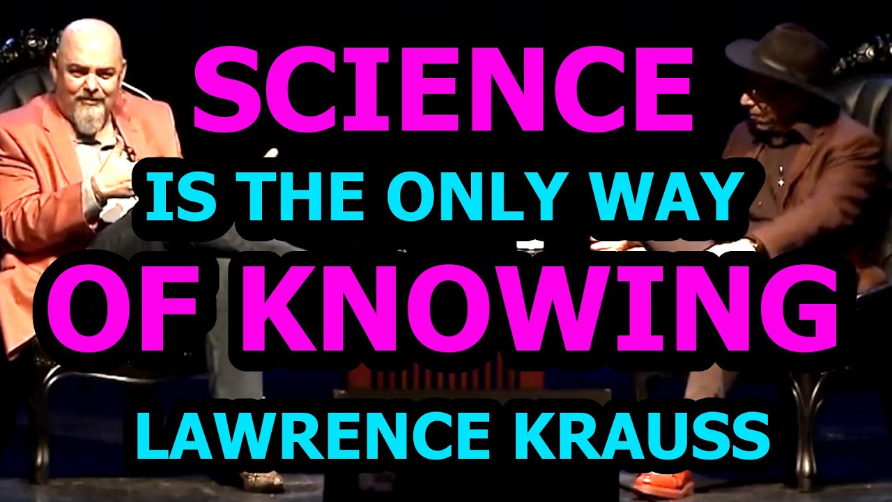 Science Is The Only Way Of Knowing | Lawrence Krauss & Matt Dillahunty ...