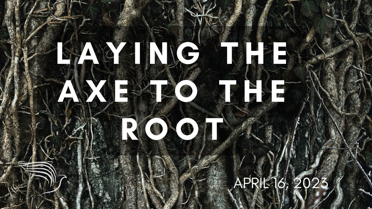 Laying the Axe to the Root - YouTube