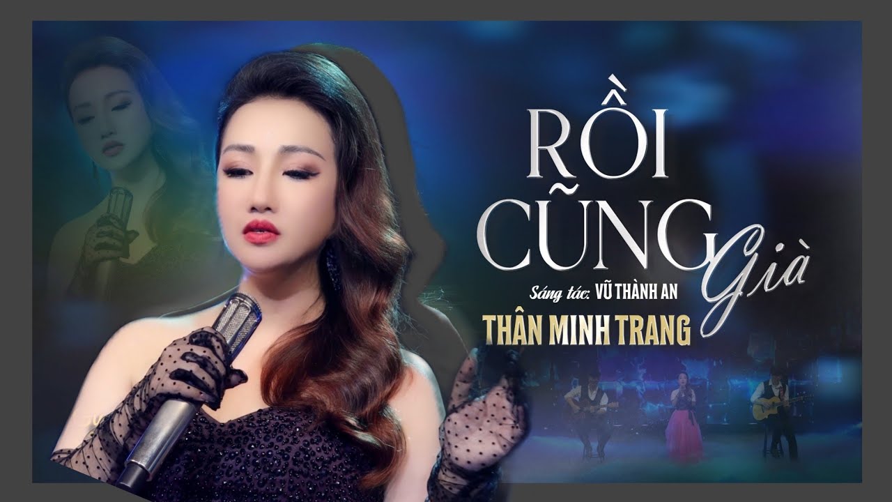 Rồi Cũng Già (Vũ Thành An) - Thân Minh Trang (Giọng Ca Độc Lạ)| MV Sân Khấu 4K - YouTube