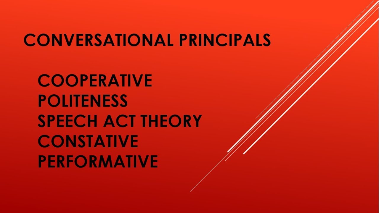 Conversational Principals? Cooperative, politeness, speech act theory ...