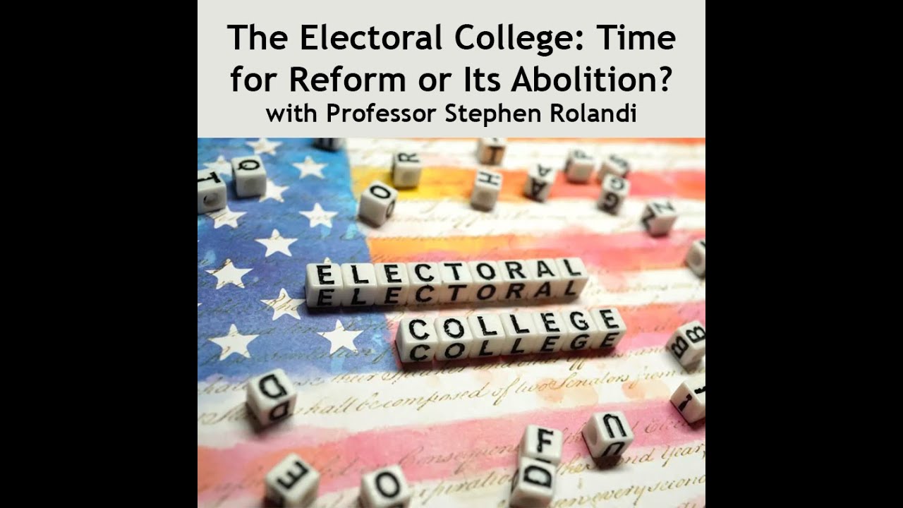 The Electoral College: Time for Reform or Its Abolition? with Professor ...