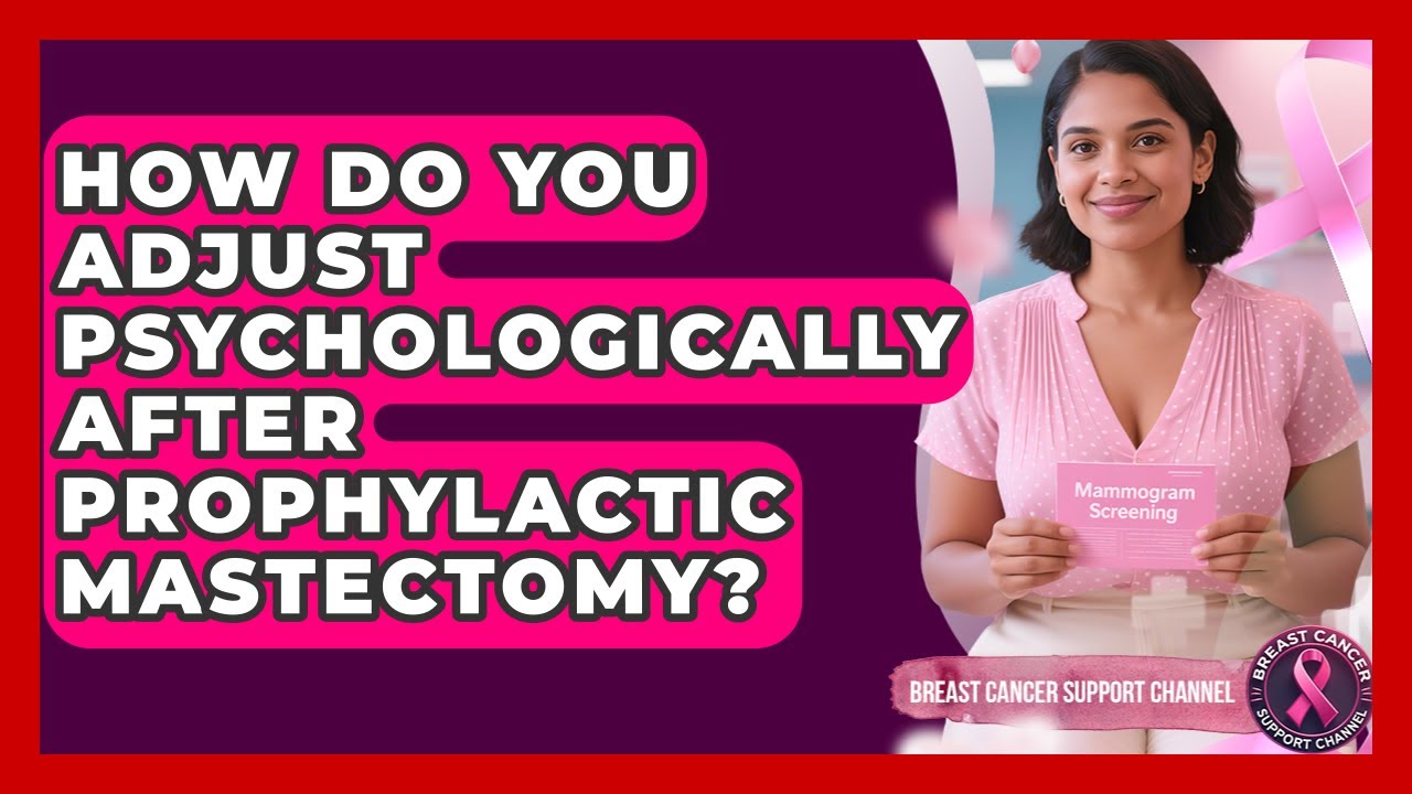 How Do You Adjust Psychologically After Prophylactic Mastectomy ...