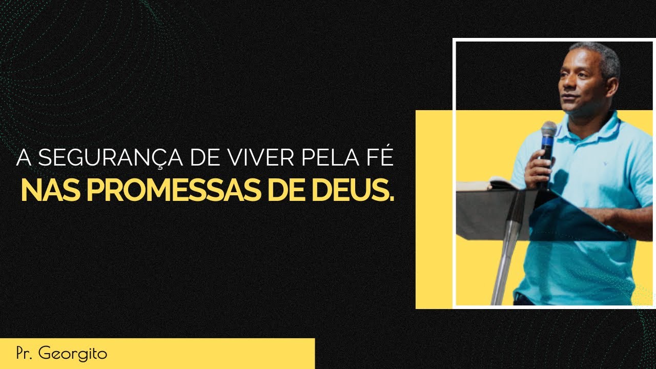 A segurança de viver pela fé nas promessas de Deus. | Pr. Georgito ...