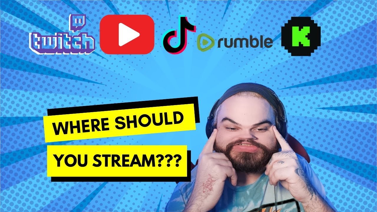 Where should you stream!?! (2023) kick, twitch, youtube, rumble, tiktok ...