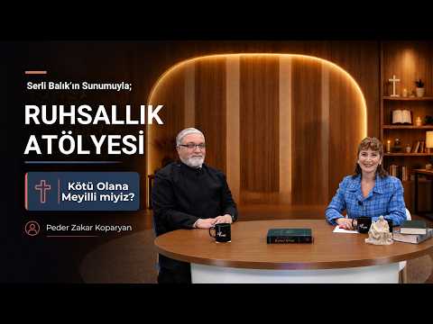 Kötü Olana Yönelimimiz Var mı? - Peder Zakar Koparyan | Ruhsallık Atölyesi