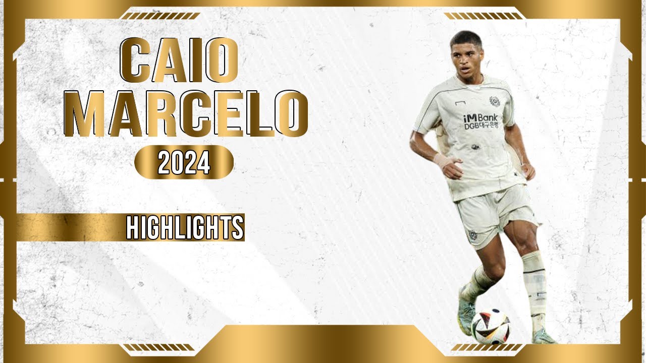 CAIO MARCELO - DEFENDER - DAEGU FC - 2024 - YouTube