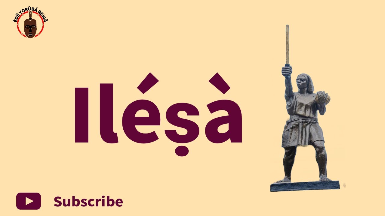 ILESA - How To Pronounce and Write Towns and Cities Names In Yorubaland ...