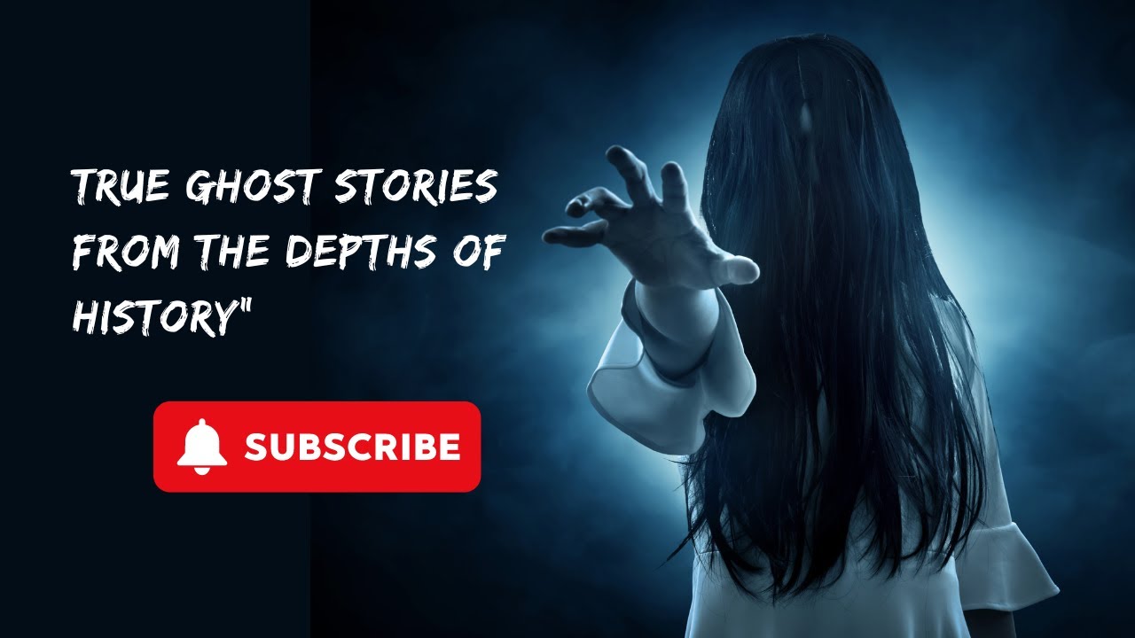 True Ghost Stories from the Depths of History" - YouTube