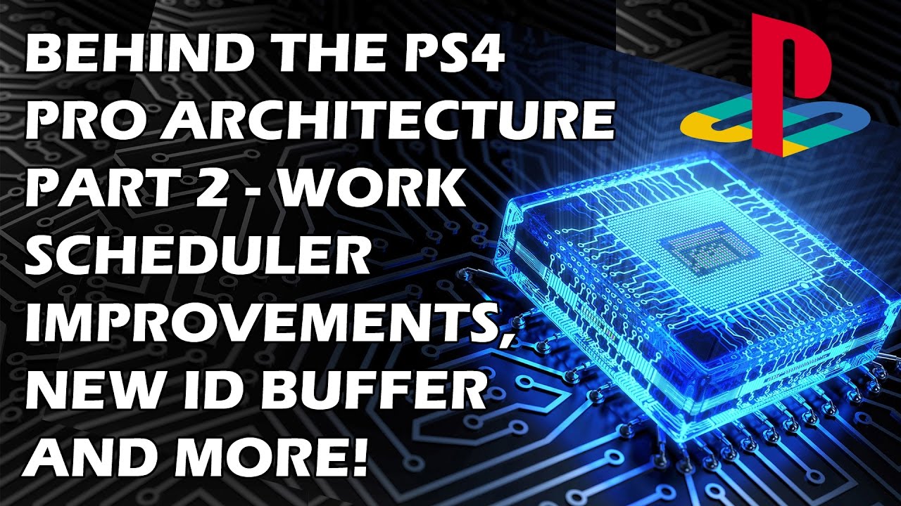 Behind The PS4 Pro Architecture Part II – Work Scheduler Improvements ...
