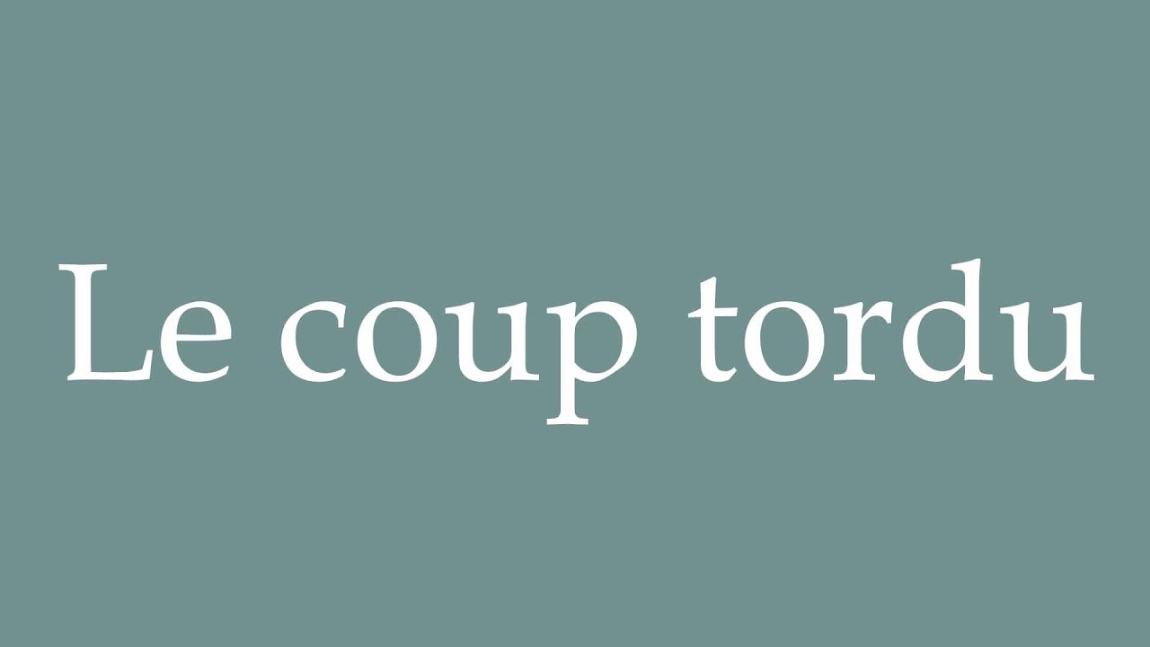 How to Pronounce ''Le coup tordu'' (The dirty trick) Correctly in French - YouTube