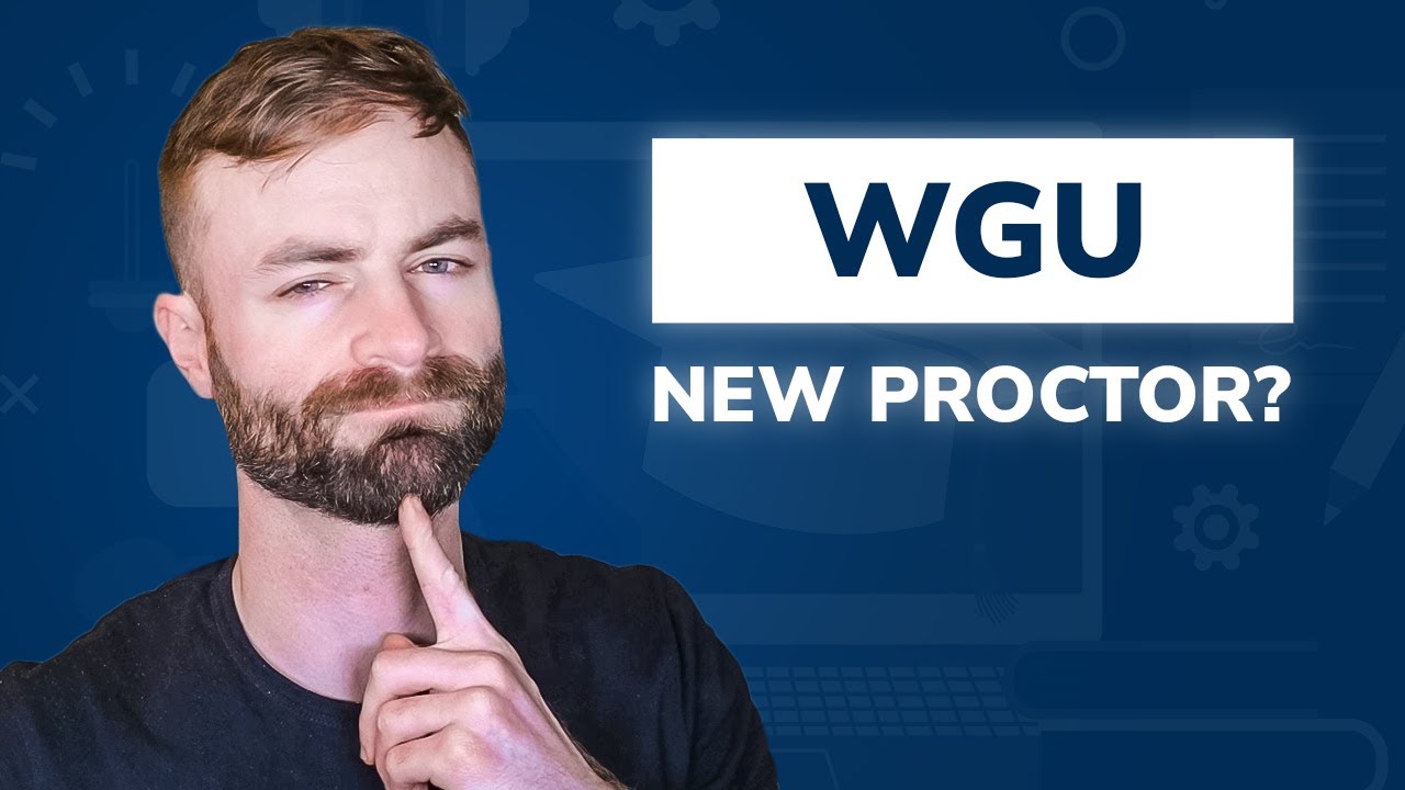 New WGU Proctoring & Exam Service - Will it be better? Let's find out ...