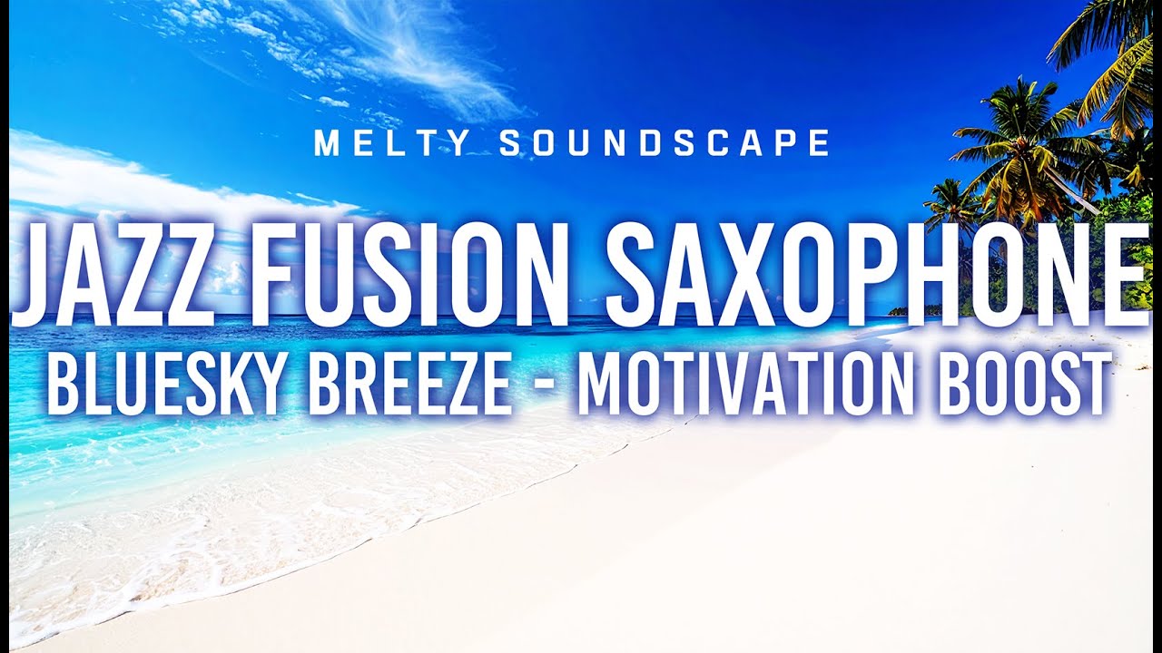 Jazz Fusion Saxophone – Blue-Sky Breeze - Motivation Boost | 1hour ...