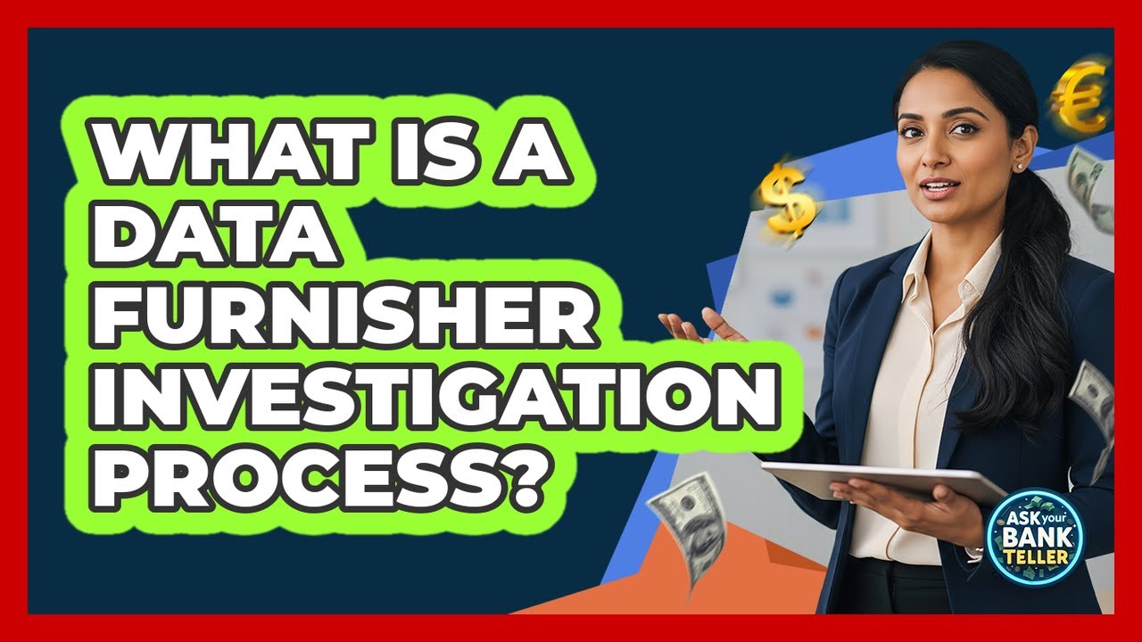 What Is A Data Furnisher Investigation Process? - YouTube