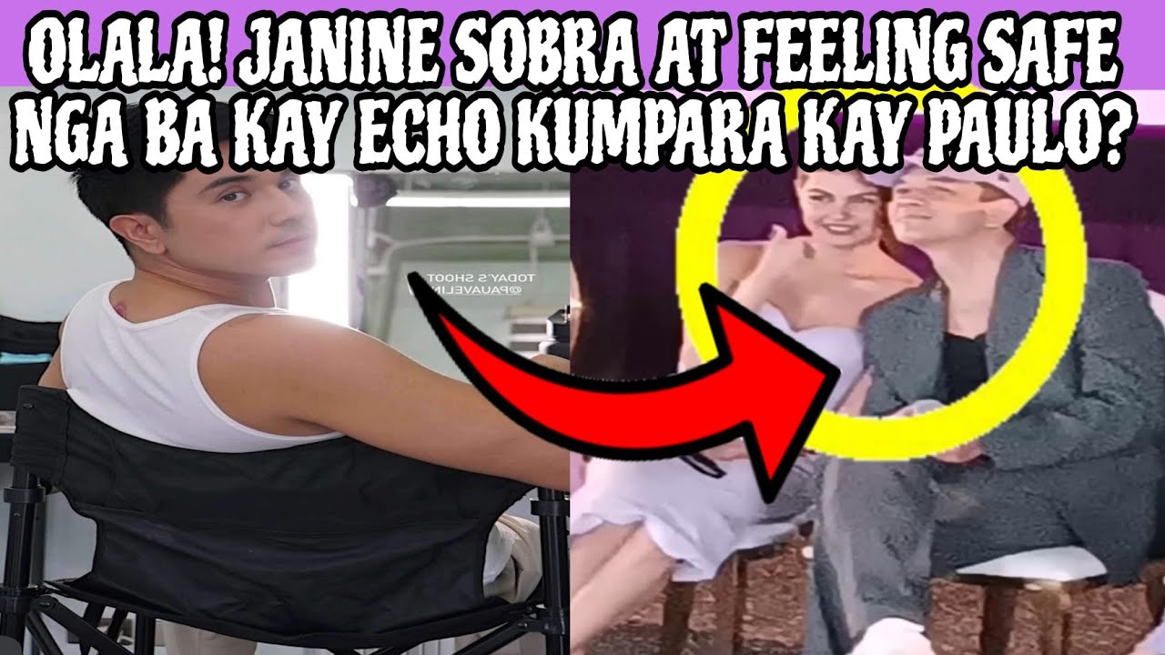 OLALA‼️JANINE SOBRANG AT FEELING SAFE NGA BA KAY ECHO KUMPARA KAY PAULO - YouTube