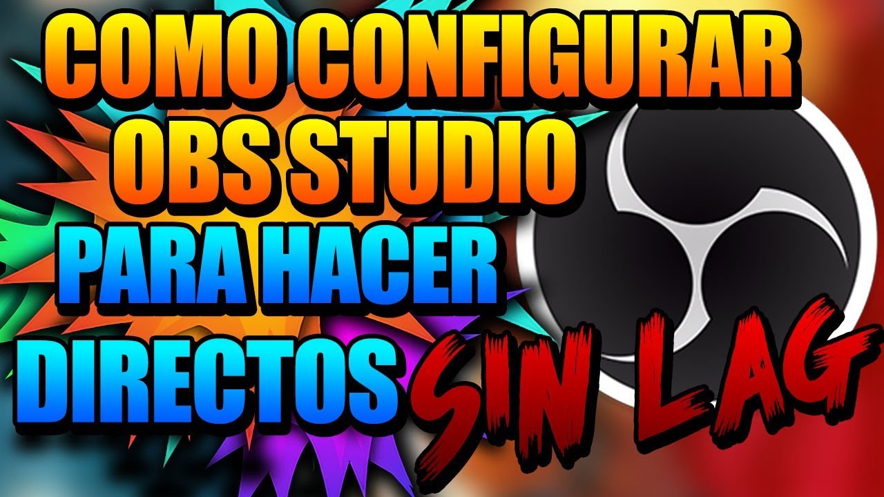 COMO CONFIGURAR OBS STUDIO PARA HACER DIRECTOS SIN LAG BIEN EXPLICADO ...