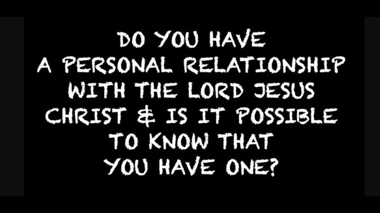 THE MOST IMPORTANT QUESTION OF ALL: DO YOU HAVE A PERSONAL RELATIONSHIP ...