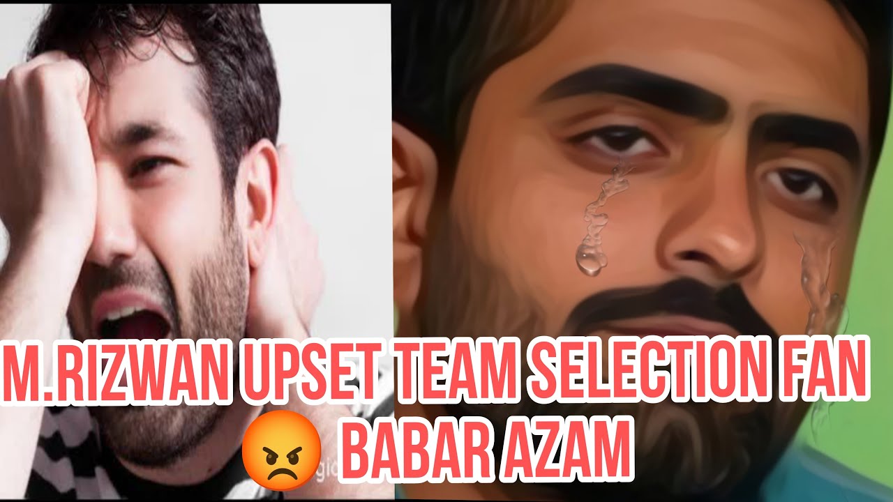 M.Rizwan upset team selection fan 😡 angry on Babar Azam performance ...