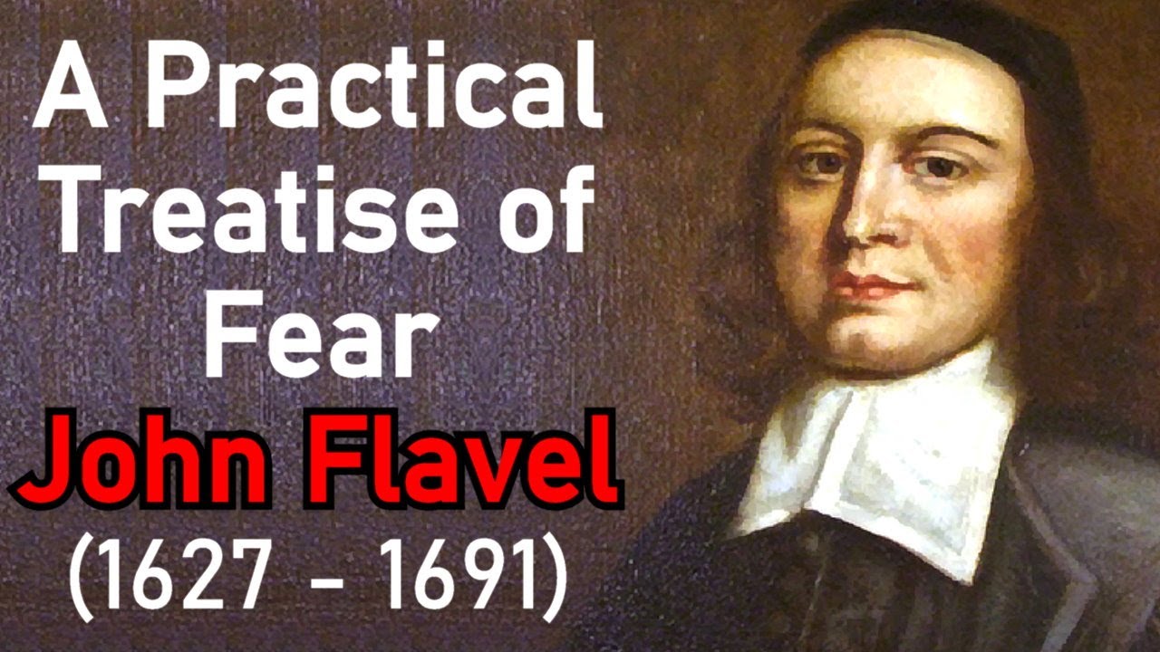 A Practical Treatise of Fear - Puritan John Flavel full Christian Audio ...