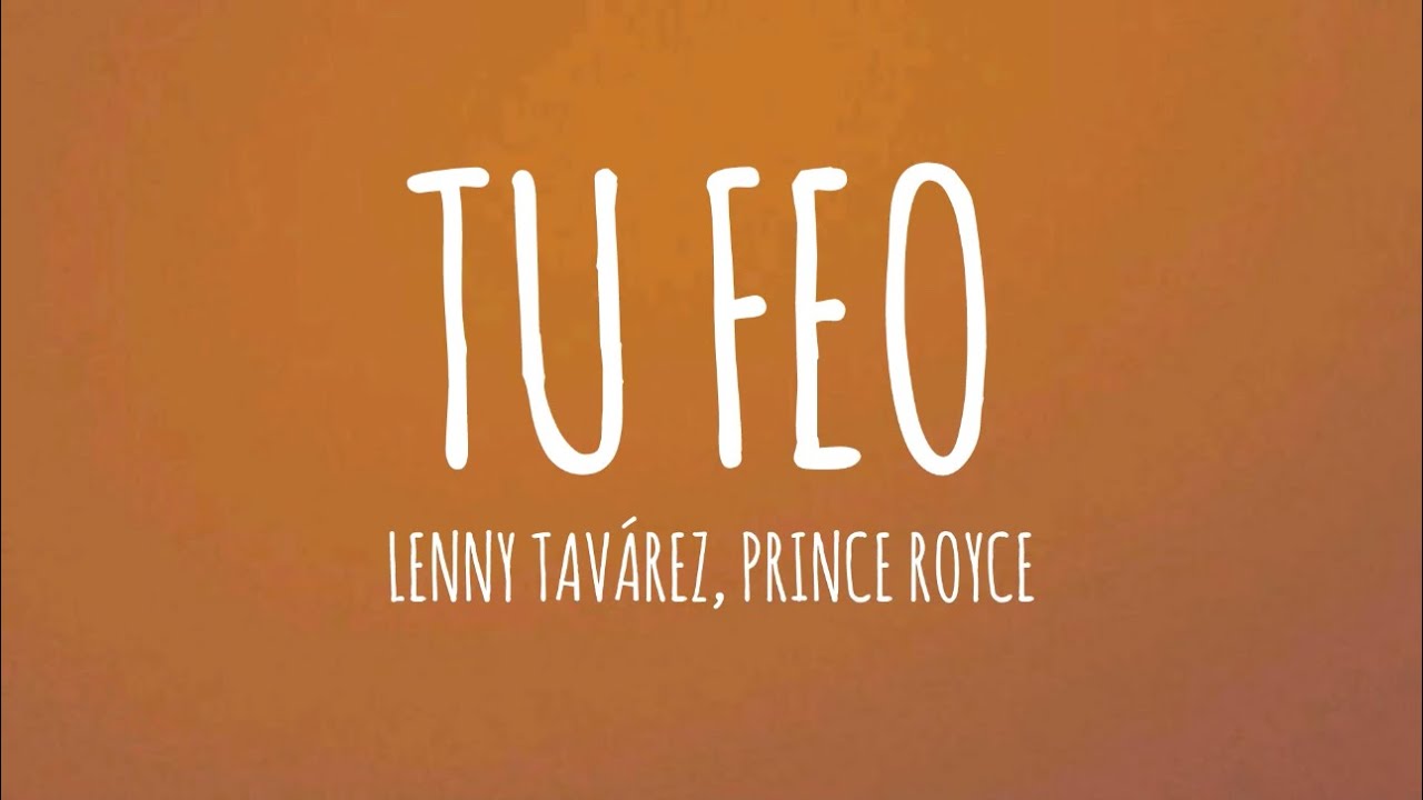 Lenny Tavárez, Prince Royce - TU FEO (Letra/Lyrics) - YouTube