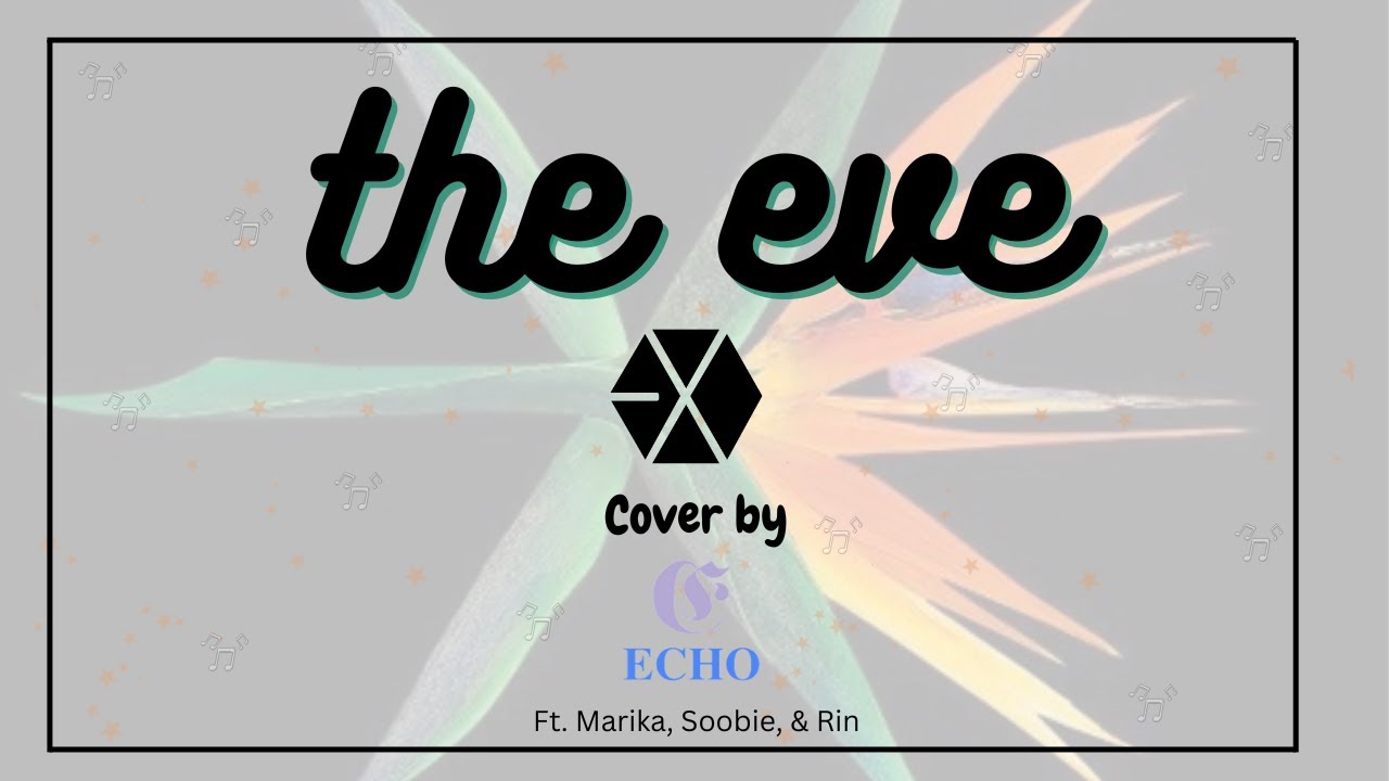 [COLLAB] THE EVE (전야 (前夜)) CHINESE VERSION - EXO (엑소) || Cover by Echo Ft. Soobie, Rin & Marika ...