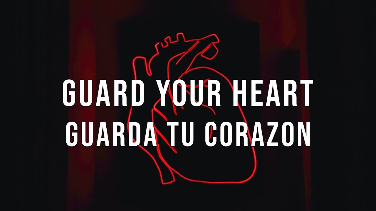 Guard Your Heart | Guarda Tu Corazón - YouTube