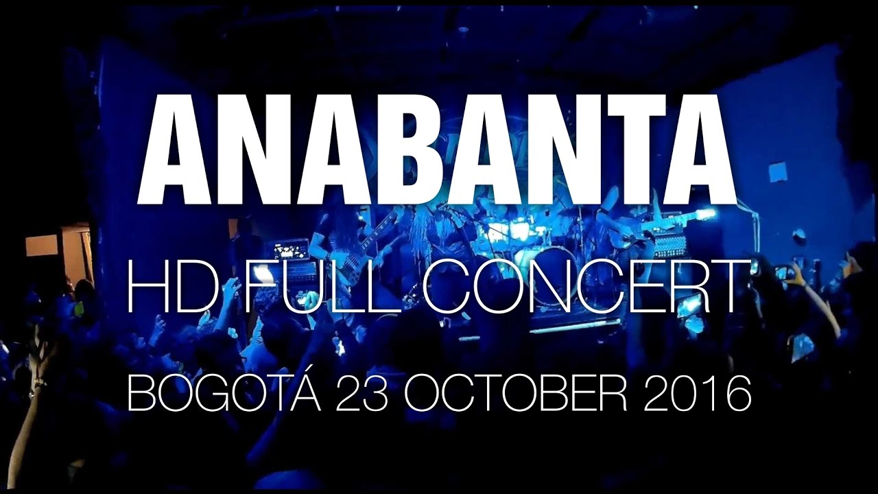 Anabanta [HD Full Concert] @ Bogotá 23 Oct 2016 - YouTube