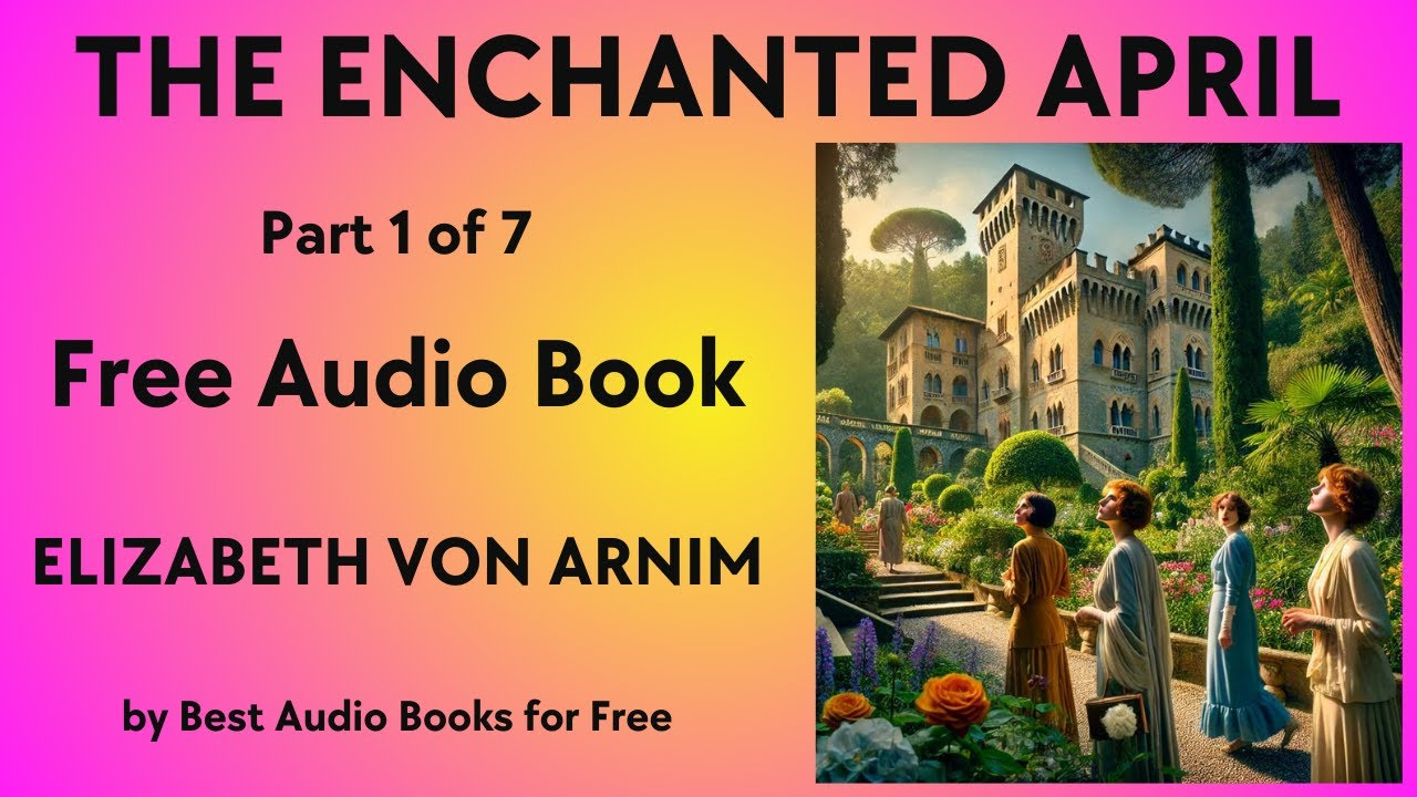 The Enchanted April - Part 1 of 7 - by Elizabeth Von Arnim - Best Audio ...