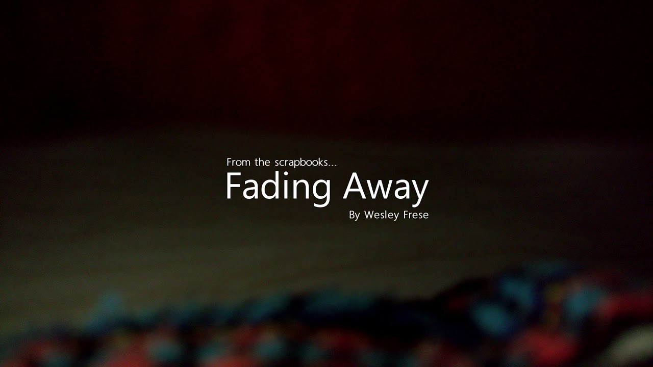 Fading Away - From the scrapbooks... - YouTube