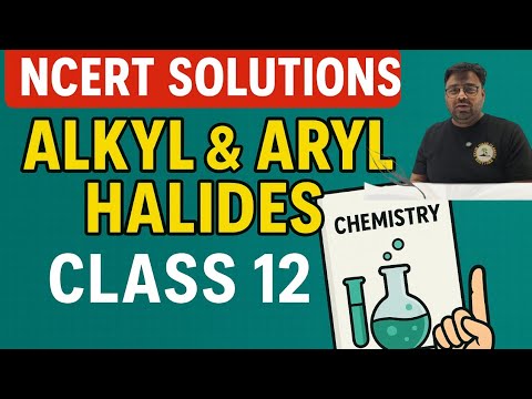 🔴L 02 Alkyl & Aryl Halides - NCERT Solutions Class 12 - YouTube