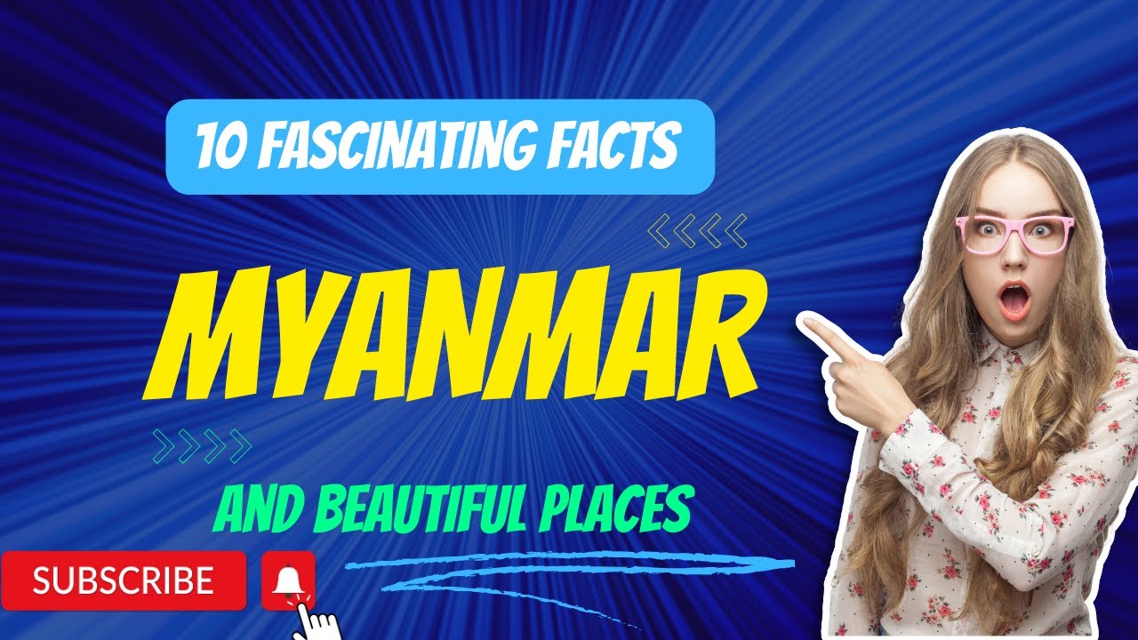 Myanmar Unveiled: 10 Fascinating Facts About This Hidden Gem - YouTube
