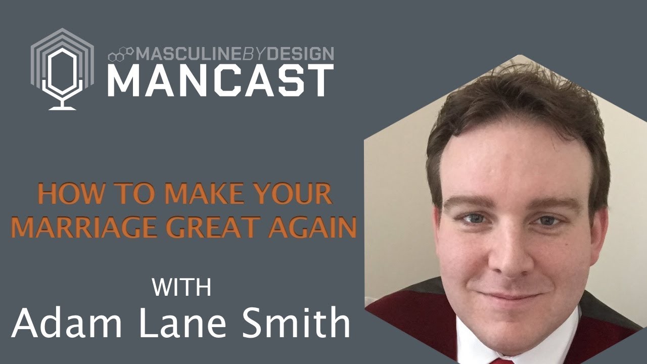 How to Make Your Marriage Great Again with Adam Lane Smith | Masculine ...