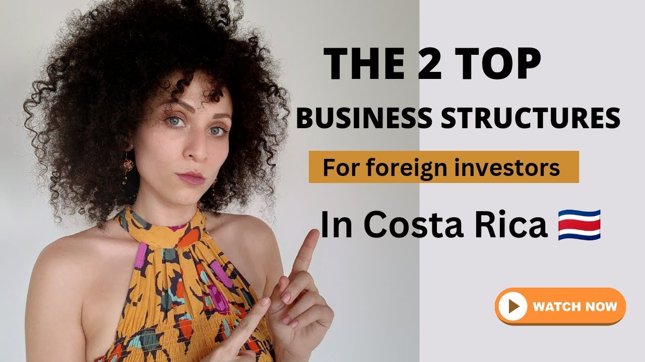 The 2 TOP business structures for foreign investors in Costa Rica 🇨🇷 - YouTube