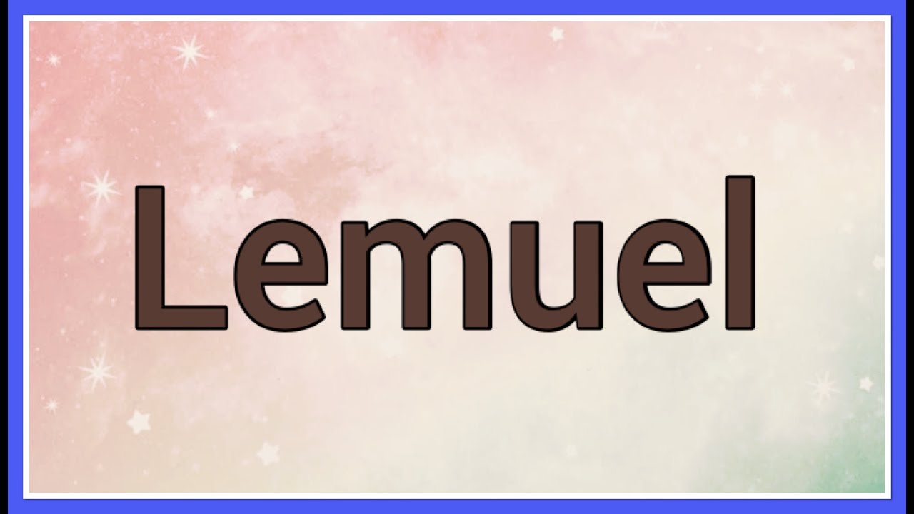 Significado Do Nome Lemuel - RETOEDU