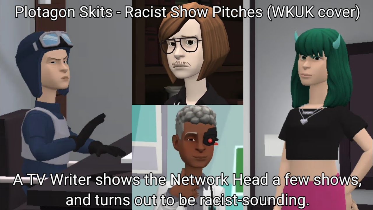Plotagon Skits - Racist Show Pitches (WKUK cover) - YouTube