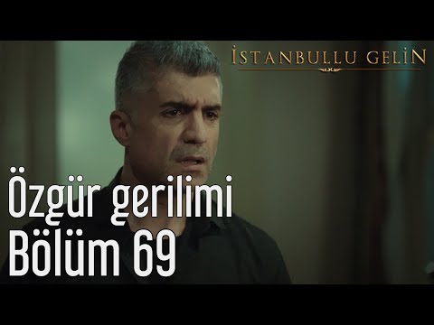 İstanbullu Gelin 69. Bölüm - Özgür Gerilimi