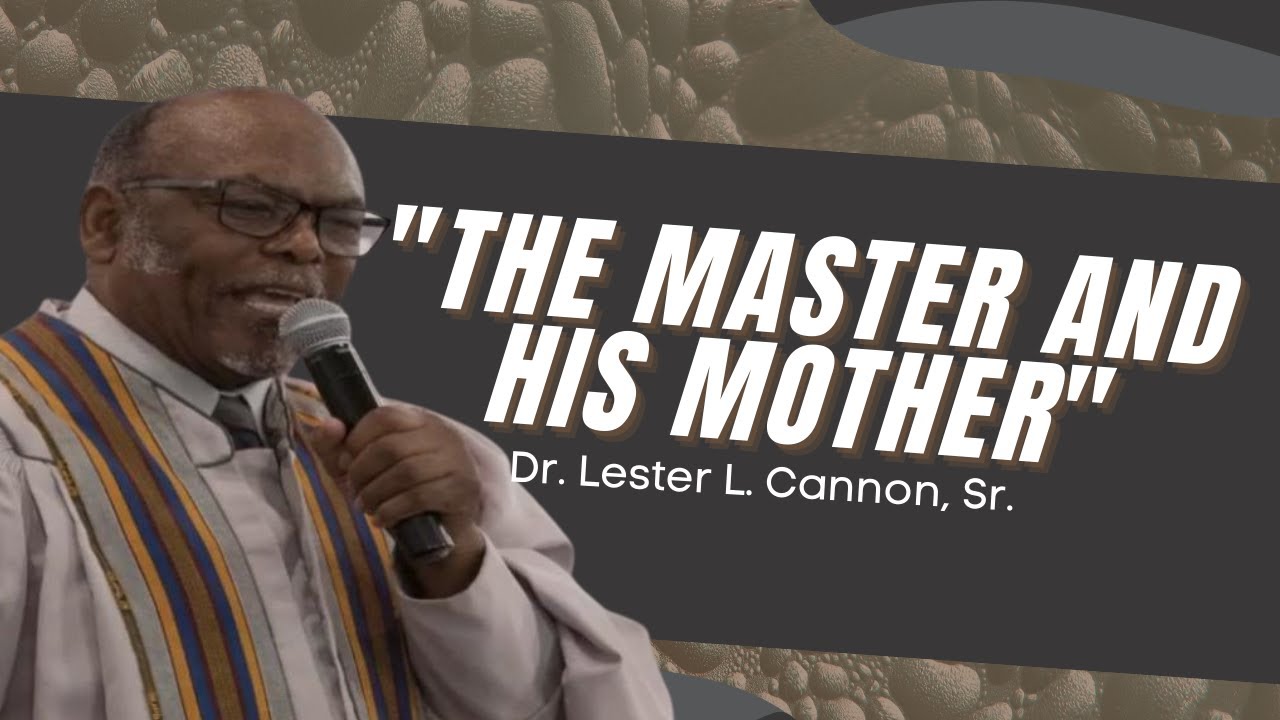 "The Master and His Mother" - Dr. Lester L. Cannon, Sr. - YouTube
