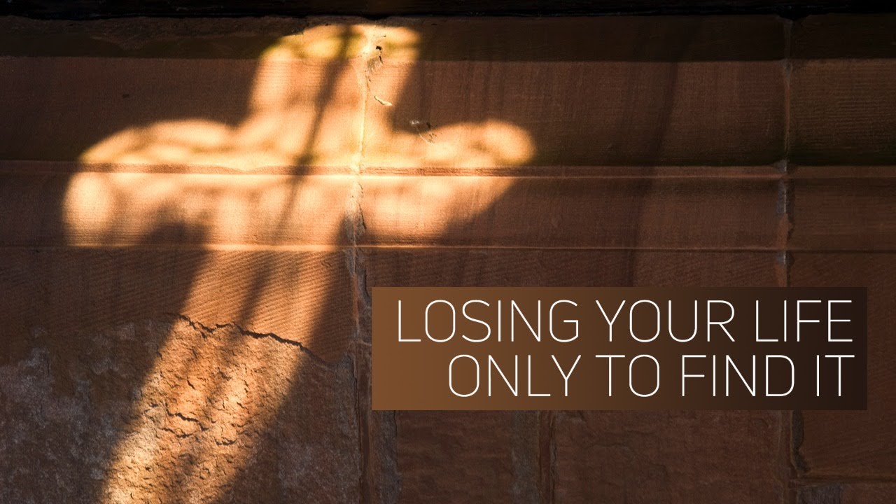 Losing Your Life, Only to Find It - YouTube